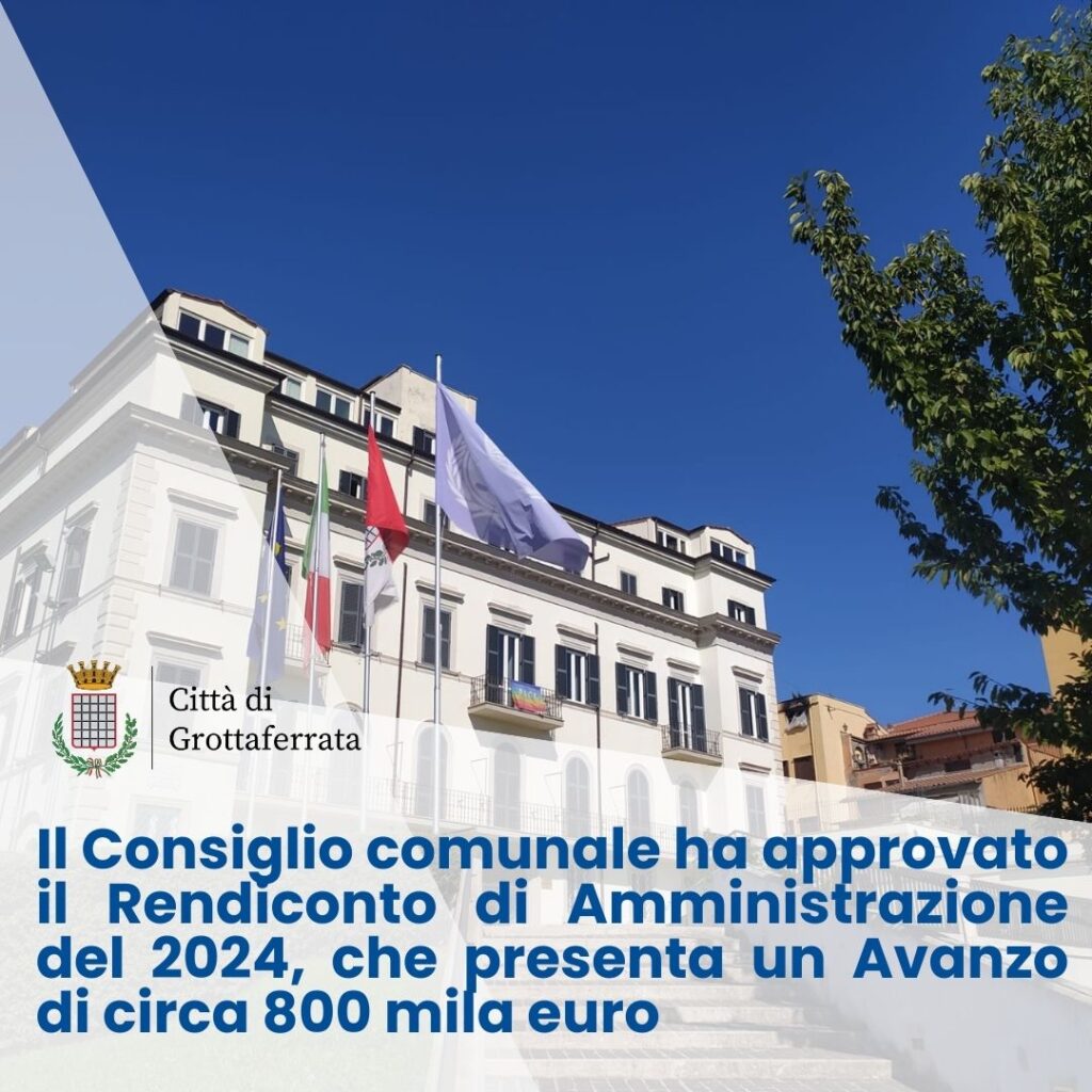 Grottaferrata, Approvato il Rendiconto 2024: avanzo di amministrazione ...